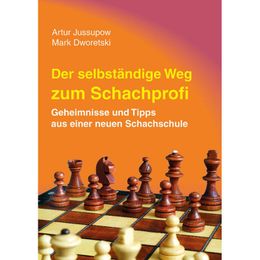 Der selbstständige Weg zum Schachprofi - Artur Jussupow, Mark Dworetski, Gebunden