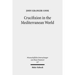 Mohr Siebeck Crucifixion in the Mediterranean World - John Granger Cook, Kartoniert (TB)