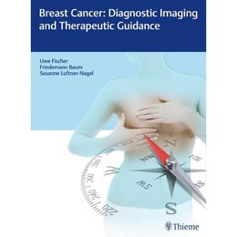 Breast Cancer: Diagnostic Imaging and Therapeutic Guidance - Uwe Fischer, Friedemann Baum, Susanne Luftner-Nagel, Gebunden