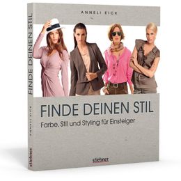 Stiebner Finde deinen Stil - Farbe, Stil und Styling für Einsteiger - Anneli Eick, Kartoniert (TB)