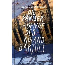 Die Pariser Abende des Roland Barthes - Hanns-Josef Ortheil, Roland Barthes, Gebunden