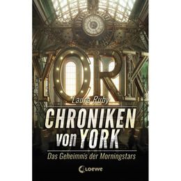 Loewe Das Geheimnis der Morningstars / Chroniken von York Bd.2 - Laura Ruby, Gebunden
