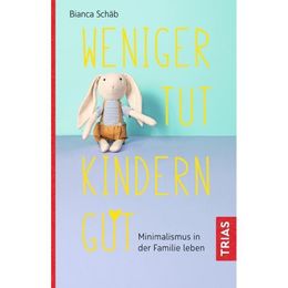 Trias Weniger tut Kindern gut - Bianca Schäb, Kartoniert (TB)