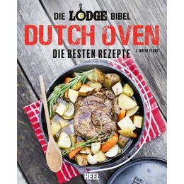 Die Lodge Bibel: Dutch-Oven - J. Wayne Fears, Gebunden