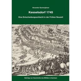 Kesselsdorf 1745 - Alexander Querengässer, Kartoniert (TB)
