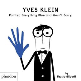 Yves Klein Painted Everything Blue and Wasn't Sorry. - Gilberti Fausto, Gebunden