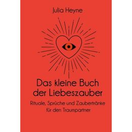 Das kleine Buch der Liebeszauber - Julia Heyne, Gebunden