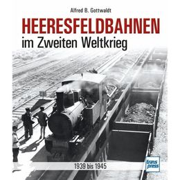 Heeresfeldbahnen im Zweiten Weltkrieg - Alfred B. Gottwaldt, Gebunden