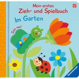 RAVENSBURGER VERLAG Mein erstes Zieh- und Spielbuch: Im Garten - Sandra Grimm, Pappband