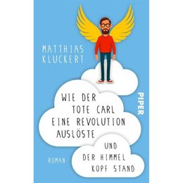 PIPER Wie der tote Carl eine Revolution auslöste und der Himmel Kopf stand - Matthias Kluckert, Taschenbuch