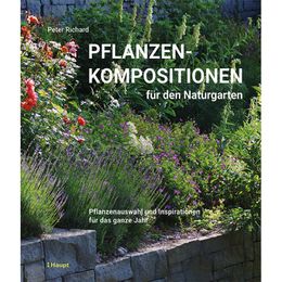 haupt Pflanzenkompositionen für den Naturgarten - Peter Richard, Gebunden