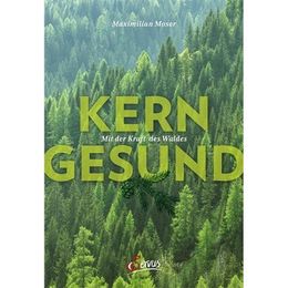 Kerngesund mit der Kraft des Waldes - Maximilian Moser, Gebunden