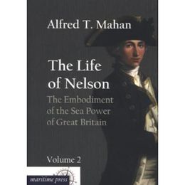 The Life of Nelson: The Embodiment of the Sea Power of Great Britain.Vol.2 - Alfred Thayer Mahan, Kartoniert (TB)