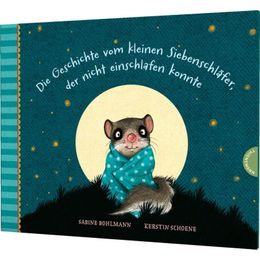 Die Geschichte vom kleinen Siebenschläfer, der nicht einschlafen konnte / Der kleine Siebenschläfer Bd.1 - Sabine Bohlmann, Kerstin Schoene, Gebunden