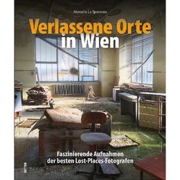 Verlassene Orte in Wien - Marcello Dr. La Speranza, Gebunden