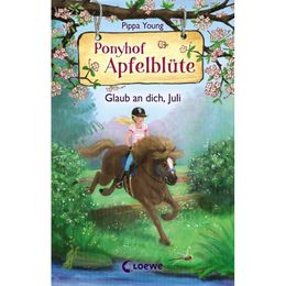 Loewe Glaub an dich, Juli / Ponyhof Apfelblüte Bd.15 - Pippa Young, Gebunden