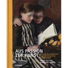 HIRMER Aus Passion zur Kunst. Werke aus der Sammlung Sander - Barbara Bott, Gebunden