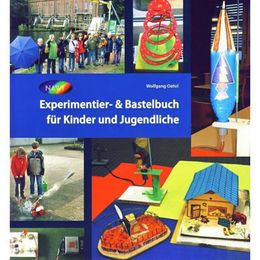 Experimentier- & Bastelbuch für Kinder und Jugendliche - Wolfgang Oehrl, Kartoniert (TB)