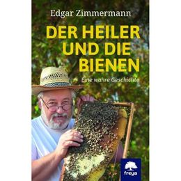 Freya Der Heiler und die Bienen - Edgar Zimmermann, Gebunden