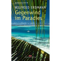 Delius Klasing Verlag Abenteuer / Gegenwind im Paradies - Wilfried Erdmann, Kartoniert (TB)