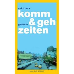 edition Das Gedicht / komm & geh zeiten - Ulrich Beck, Gebunden