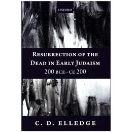 OUP Oxford Resurrection of the Dead in Early Judaism, 200 BCE-CE 200 - C. D. Elledge, Gebunden