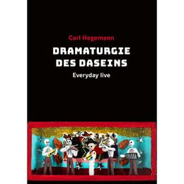 Everyday live, Dramaturgie des Daseins - Carl Hegemann, Kartoniert (TB)