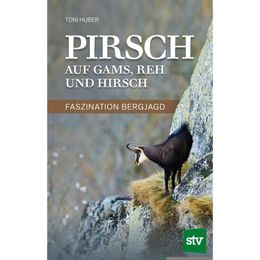 Pirsch auf Gams, Reh und Hirsch - Toni Huber, Gebunden
