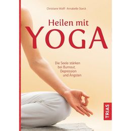 Trias Heilen mit Yoga - Christiane Wolff, Annabelle Starck, Kartoniert (TB)