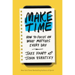 Make Time - Jake Knapp, John Zeratsky, Gebunden