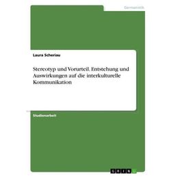 GRIN Stereotyp und Vorurteil. Entstehung und Auswirkungen auf die interkulturelle Kommunikation - Laura Scheriau, Kartoniert (TB)