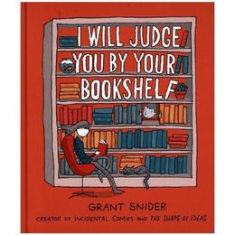 I Will Judge You by Your Bookshelf - Grant Snider, Gebunden