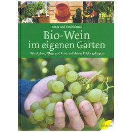 Bio-Wein im eigenen Garten - Sonja Schmid, Toni Schmid, Gebunden