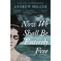 Now We Shall Be Entirely Free - Andrew Miller, Kartoniert (TB)
