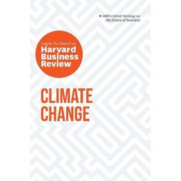 HBR Insights Series / Climate Change: The Insights You Need from Harvard Business Review - Harvard Business Review, Andrew Winston, Andrew McAfee, Dante Disparte, Yvette Mucharraz y Cano, Kartoniert (TB)