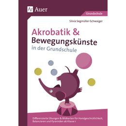 Akrobatik und Bewegungskünste in der Grundschule - Silvia Segmüller-Schwaiger, Geheftet