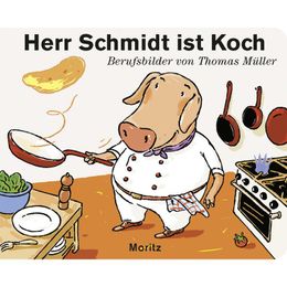 Moritz Herr Schmidt ist Koch - Thomas Müller, Pappband