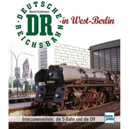 Die Deutsche Reichsbahn in West-Berlin - Bernd Kuhlmann, Gebunden