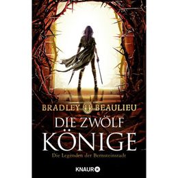 Droemer Knaur Verlagsgruppe Die Zwölf Könige / Legenden der Bernsteinstadt Bd.1 - Bradley Beaulieu, Taschenbuch