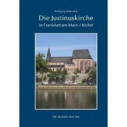 Die Blauen Bücher / Die Justinuskirche in Frankfurt a. M.-Höchst - Wolfgang Metternich, Leinen