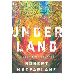 Norton Underland - A Deep Time Journey - Robert Macfarlane, Gebunden