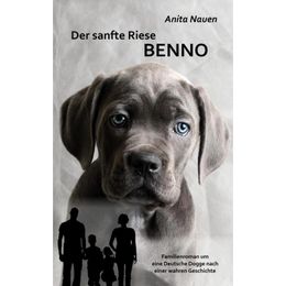Der sanfte Riese Benno - Familienroman um eine Deutsche Dogge nach einer wahren Geschichte - Anita Nauen, Kartoniert (TB)