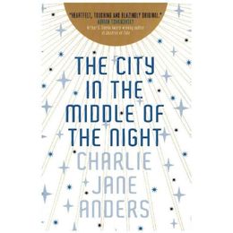 The City in the Middle of the Night - Charlie Jane Anders, Kartoniert (TB)