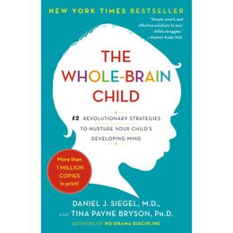 Penguin Random House The Whole-Brain Child - Daniel J., M.D. Siegel, Tina Payne Bryson, Kartoniert (TB)