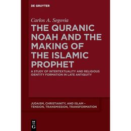 De Gruyter The Quranic Noah and the Making of the Islamic Prophet - Carlos A. Segovia, Gebunden