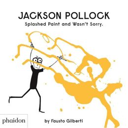 Jackson Pollock Splashed Paint And Wasn't Sorry. - Fausto Gilberti, Gebunden