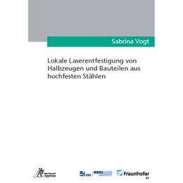Ergebnisse aus der Lasertechnik / Lokale Laserentfestigung von Halbzeugen und Bauteilen aus hochfesten Stählen - Sabrina Vogt, Kartoniert (TB)