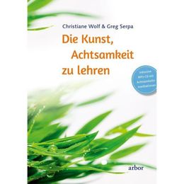 Die Kunst, Achtsamkeit zu lehren, m. 1 Audio-CD - Christiane Wolf, Greg Serpa, Gebunden