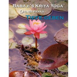 Babaji´s Kriya Yoga - Deiner Praxis Tiefe geben - Durga Jan Ahlund, Marshall Govindan, Pappband