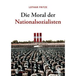 Olzog Edition / Die Moral der Nationalsozialisten - Lothar Fritze, Gebunden